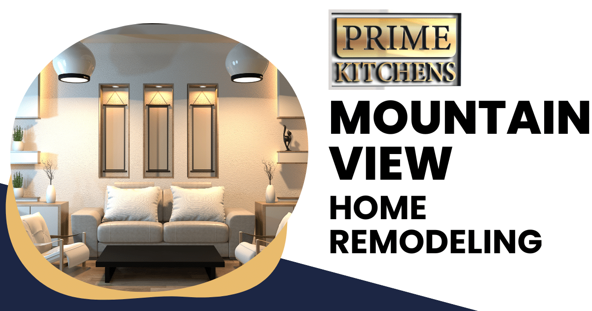 Home Remodeling In Mountain View | Prime Design & Build